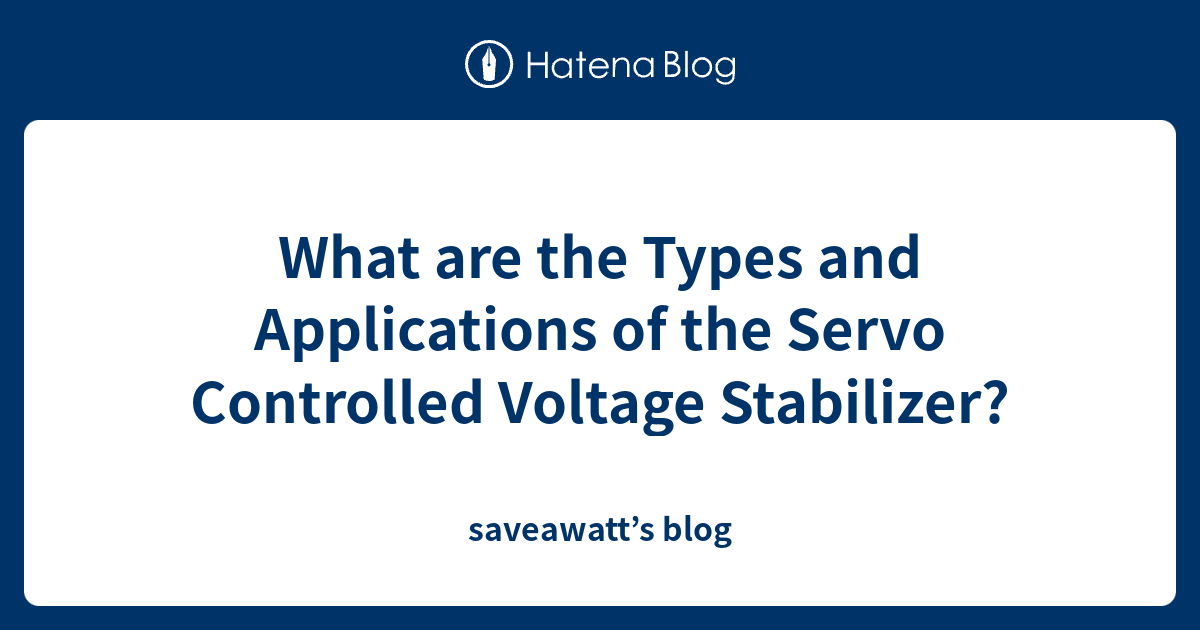 What are the Types and Applications of the Servo Controlled Voltage ...