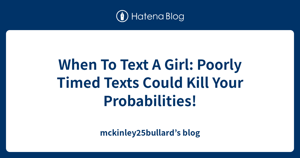 When To Text A Girl: Poorly Timed Texts Could Kill Your Probabilities ...