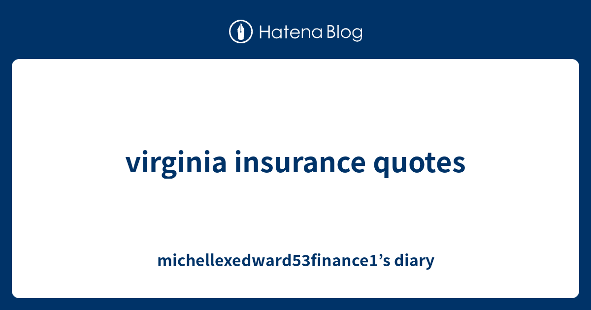 virginia insurance quotes - michellexedward53finance1’s diary
