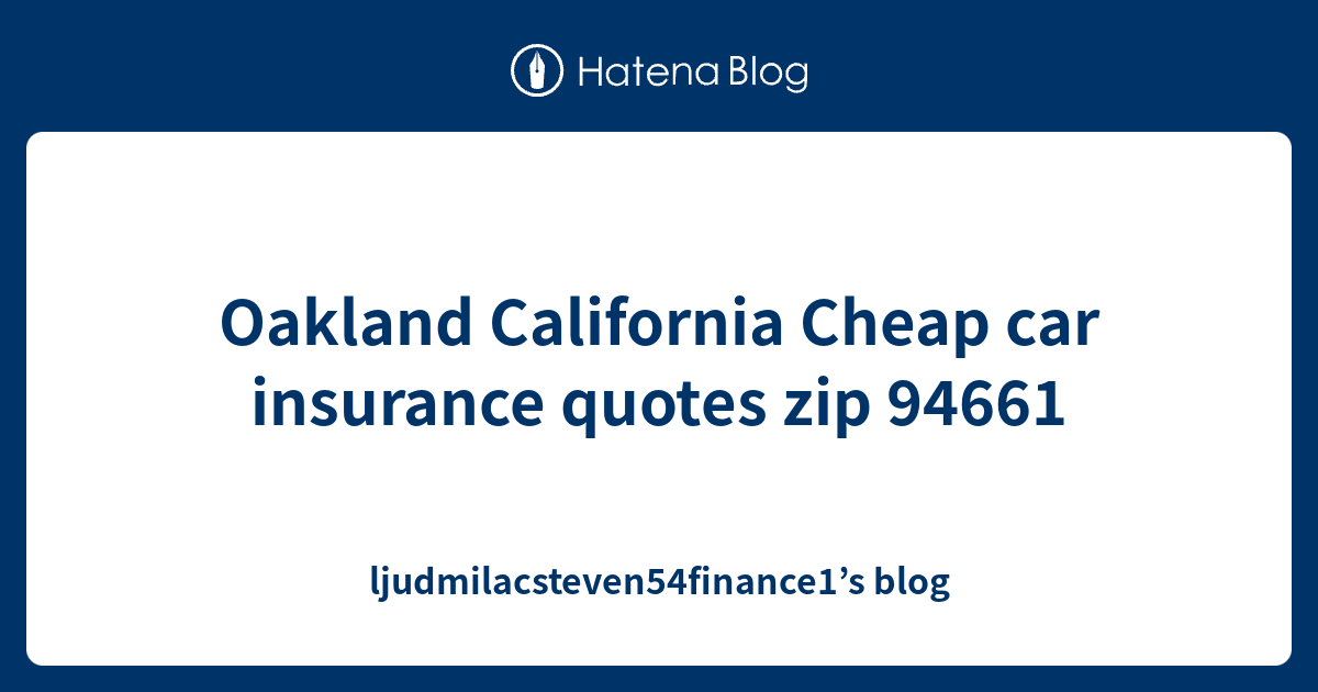 Oakland California Cheap car insurance quotes zip 94661 ...