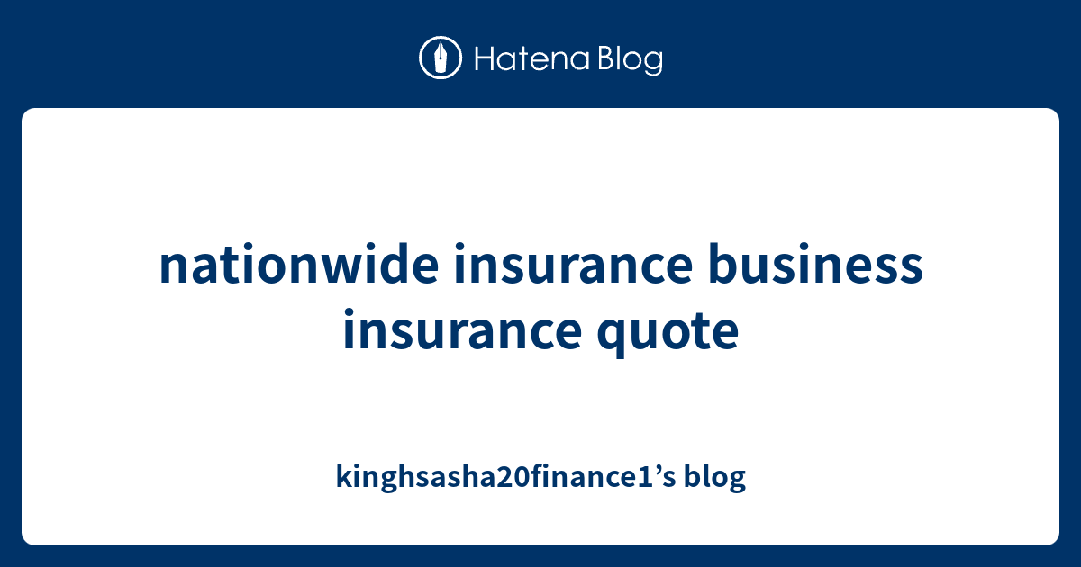 nationwide insurance business insurance quote - kinghsasha20finance1’s blog