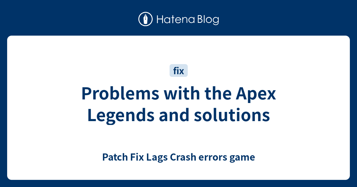 Problems with the Apex Legends and solutions - Patch Fix Lags Crash errors game