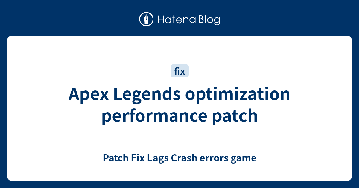 Apex Legends optimization performance patch - Patch Fix Lags Crash errors game
