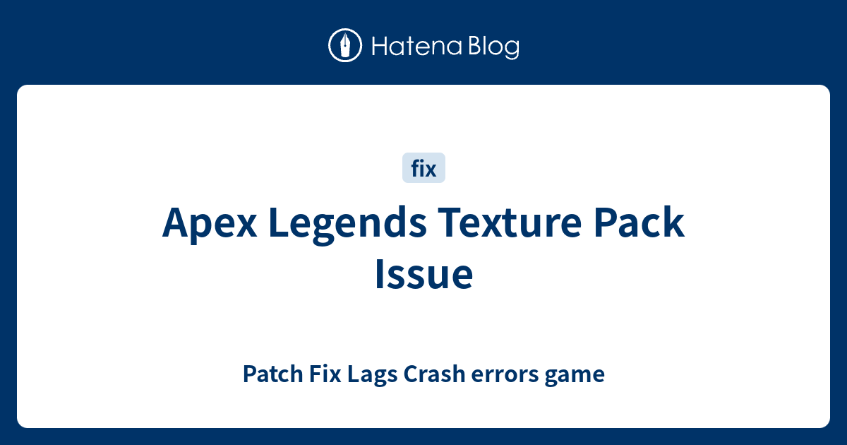 Apex Legends Texture Pack Issue - Patch Fix Lags Crash errors game