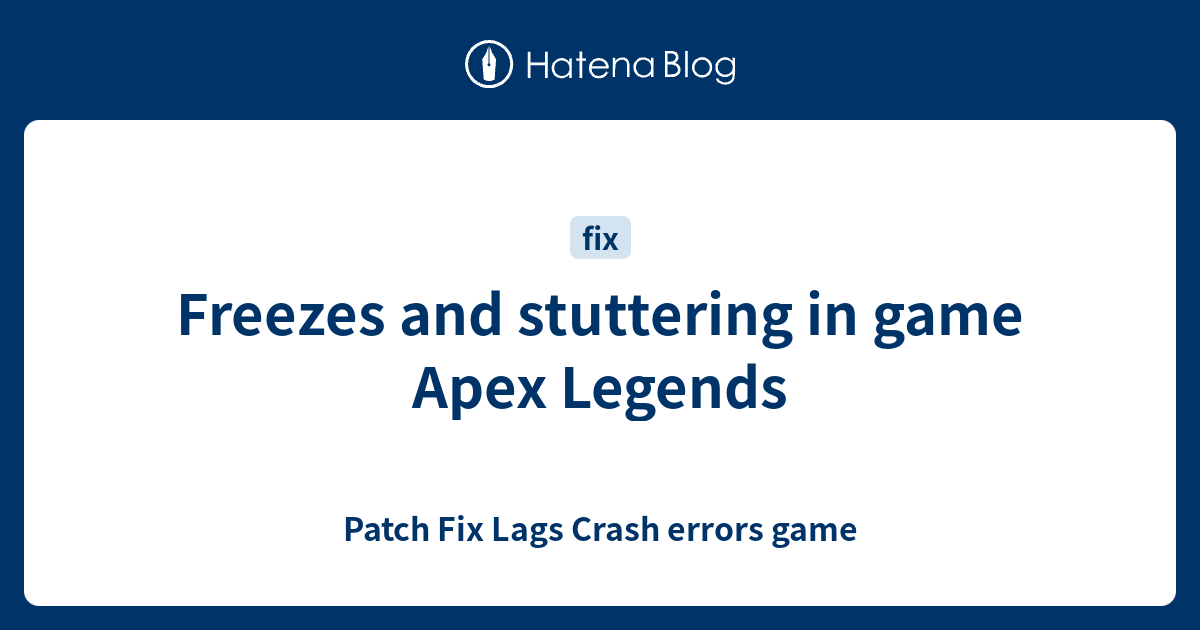Freezes and stuttering in game Apex Legends - Patch Fix Lags Crash errors game