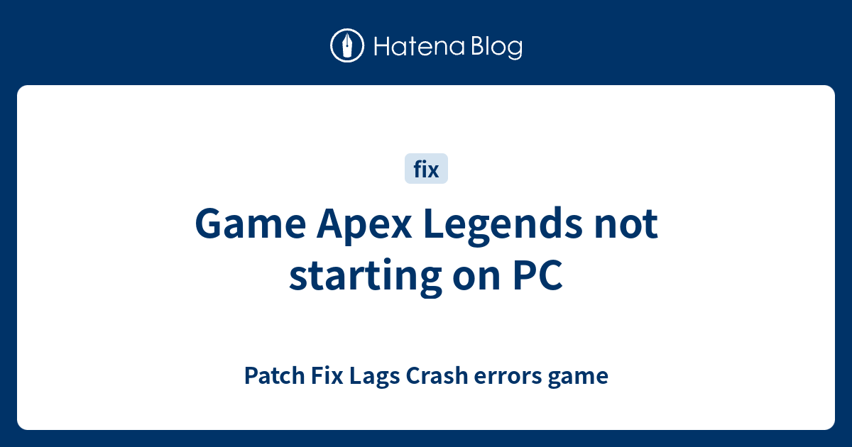 Game Apex Legends not starting on PC - Patch Fix Lags Crash errors game