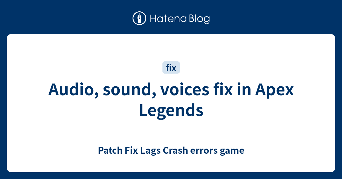 Audio, sound, voices fix in Apex Legends - Patch Fix Lags Crash errors game