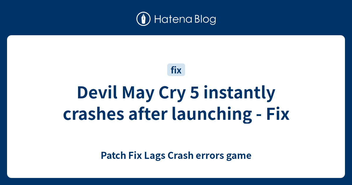 Devil May Cry 5 instantly crashes after launching - Fix - Patch Fix Lags Crash errors game