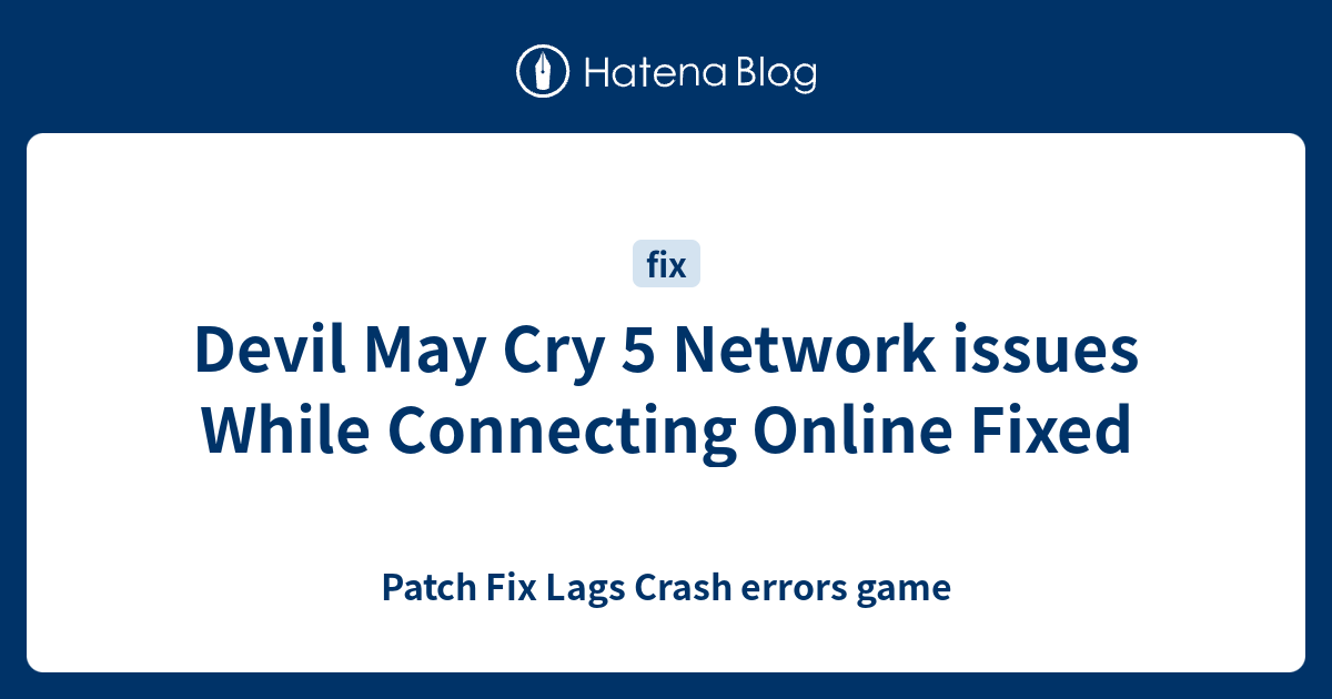 Devil May Cry 5 Network issues While Connecting Online Fixed - Patch Fix Lags Crash errors game