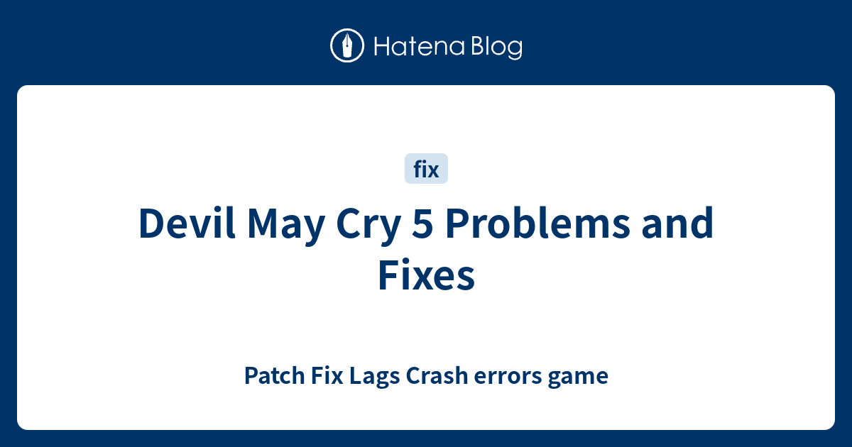 Devil May Cry 5 Problems and Fixes - Patch Fix Lags Crash errors game