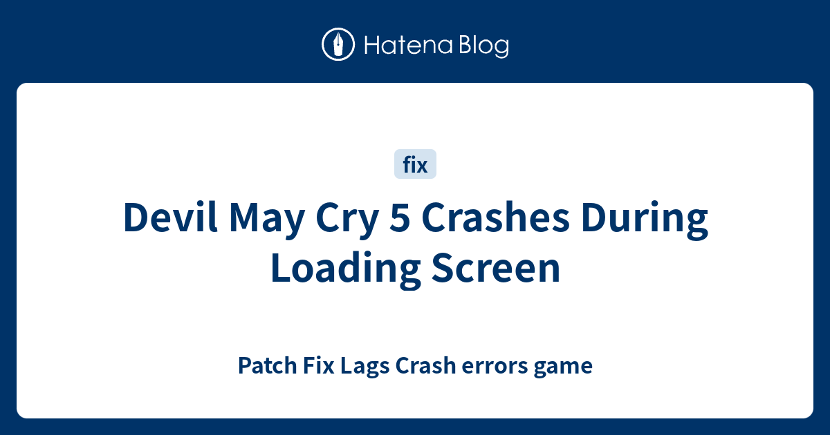 Devil May Cry 5 Crashes During Loading Screen - Patch Fix Lags Crash errors game