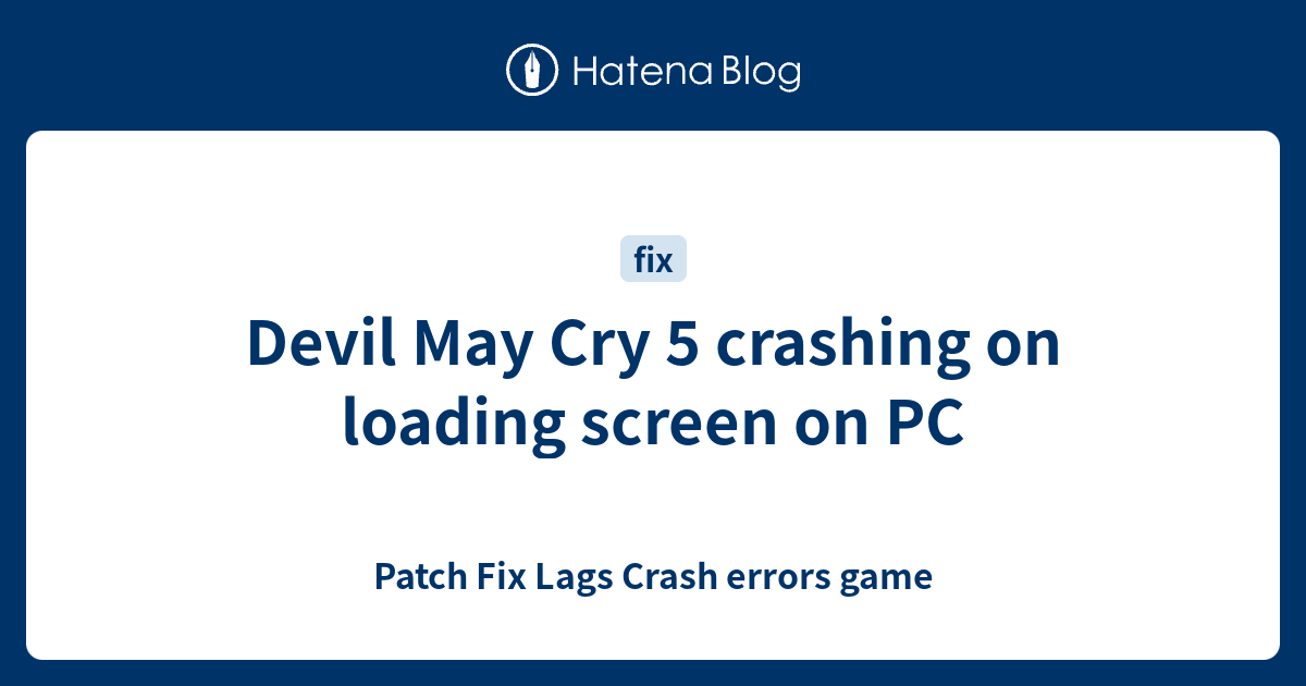 Devil May Cry 5 crashing on loading screen on PC - Patch Fix Lags Crash errors game