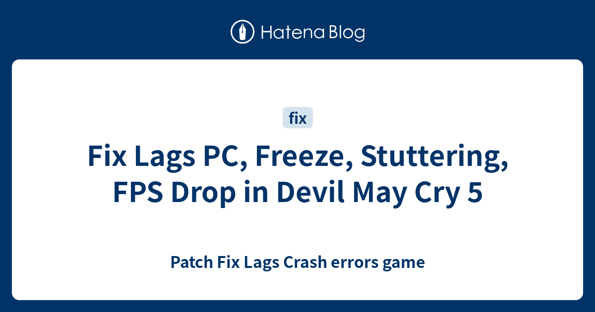 Fix Lags PC, Freeze, Stuttering, FPS Drop in Devil May Cry 5 - Patch Fix Lags Crash errors game