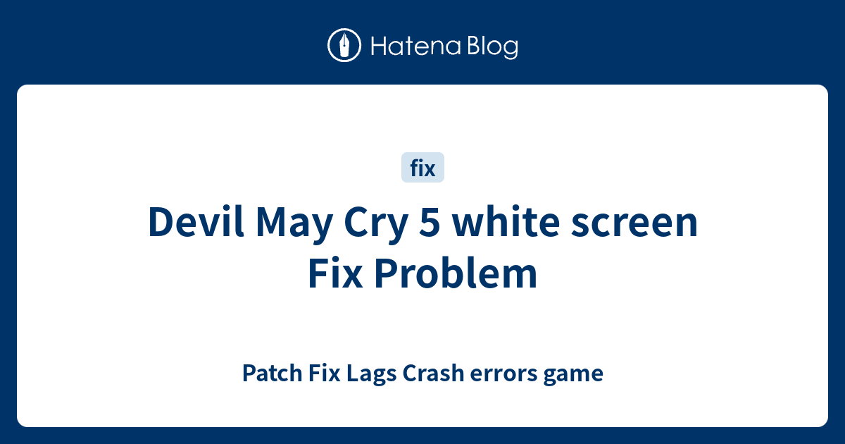 Devil May Cry 5 white screen Fix Problem - Patch Fix Lags Crash errors game
