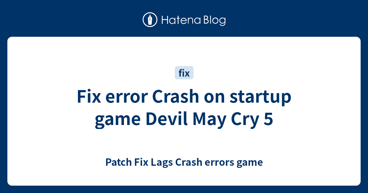 Fix error Crash on startup game Devil May Cry 5 - Patch Fix Lags Crash errors game