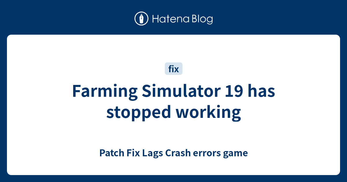 Farming Simulator 19 has stopped working - Patch Fix Lags Crash errors game