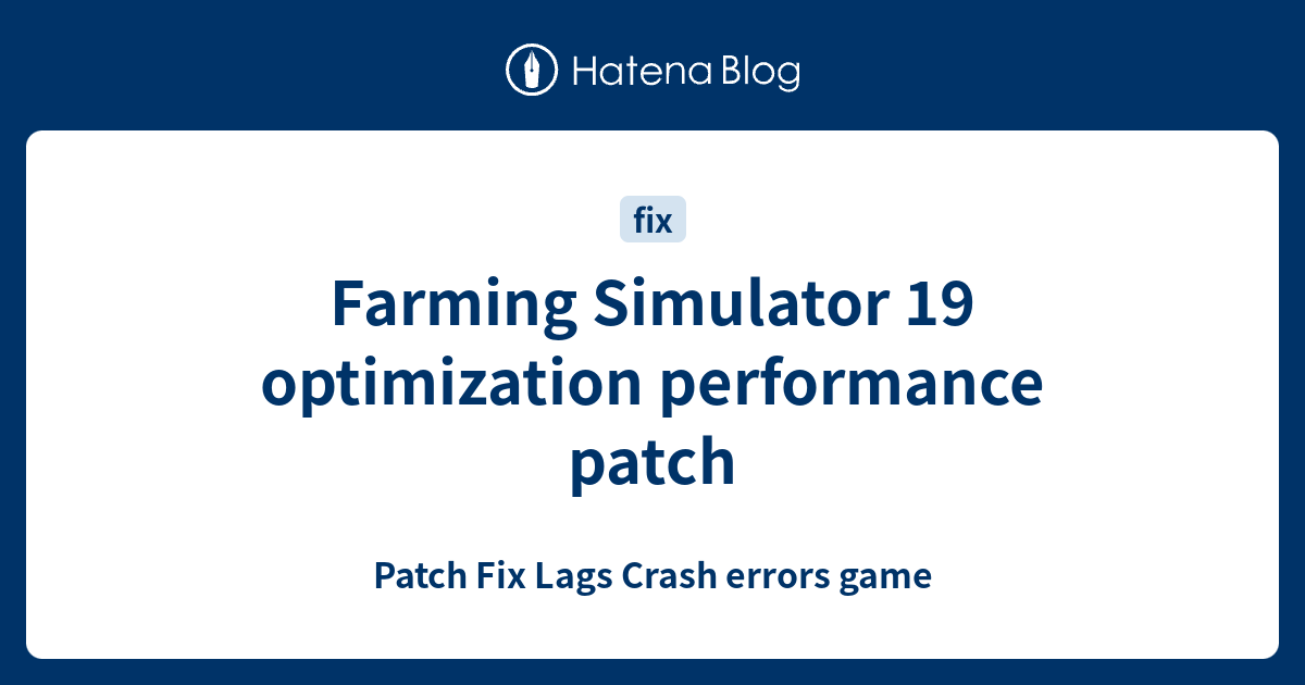 Farming Simulator 19 optimization performance patch - Patch Fix Lags Crash errors game