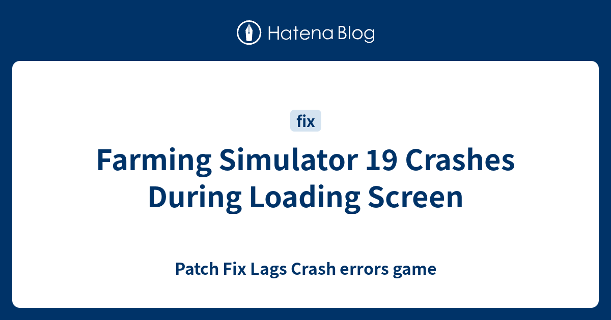Farming Simulator 19 Crashes During Loading Screen - Patch Fix Lags ...