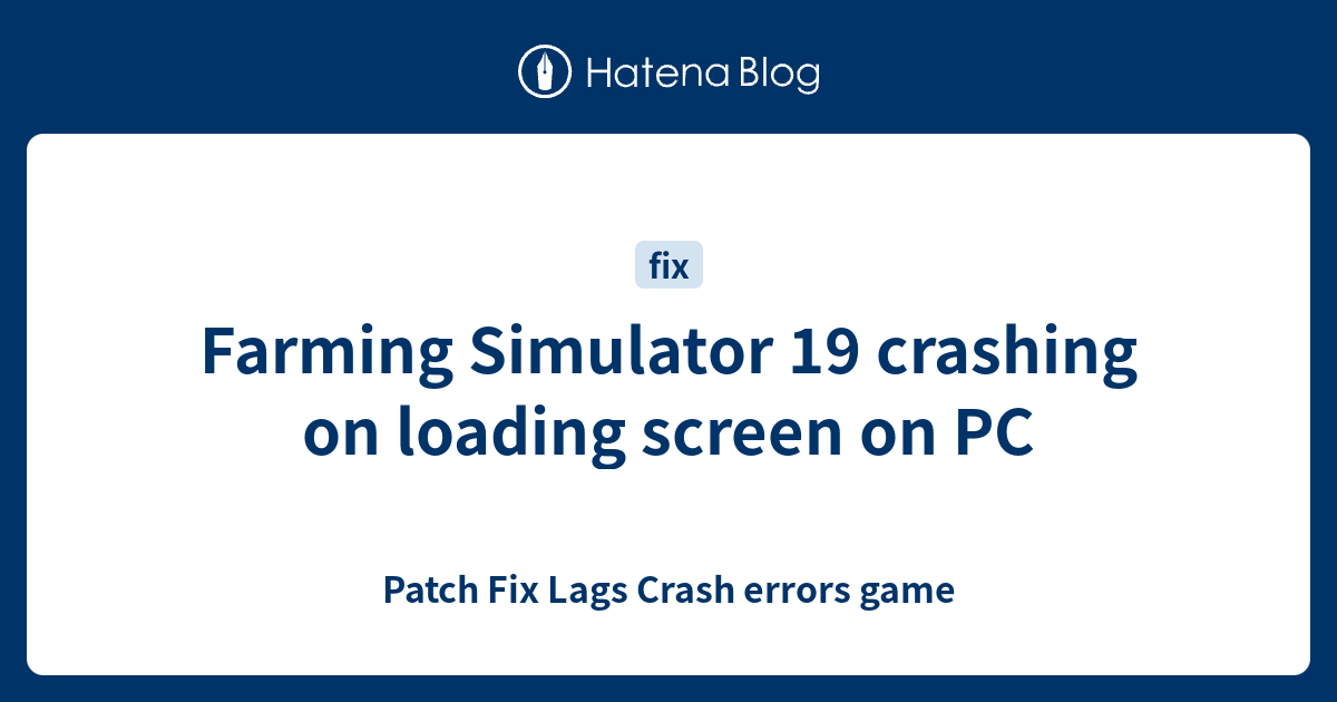 Farming Simulator 19 crashing on loading screen on PC - Patch Fix Lags Crash errors game