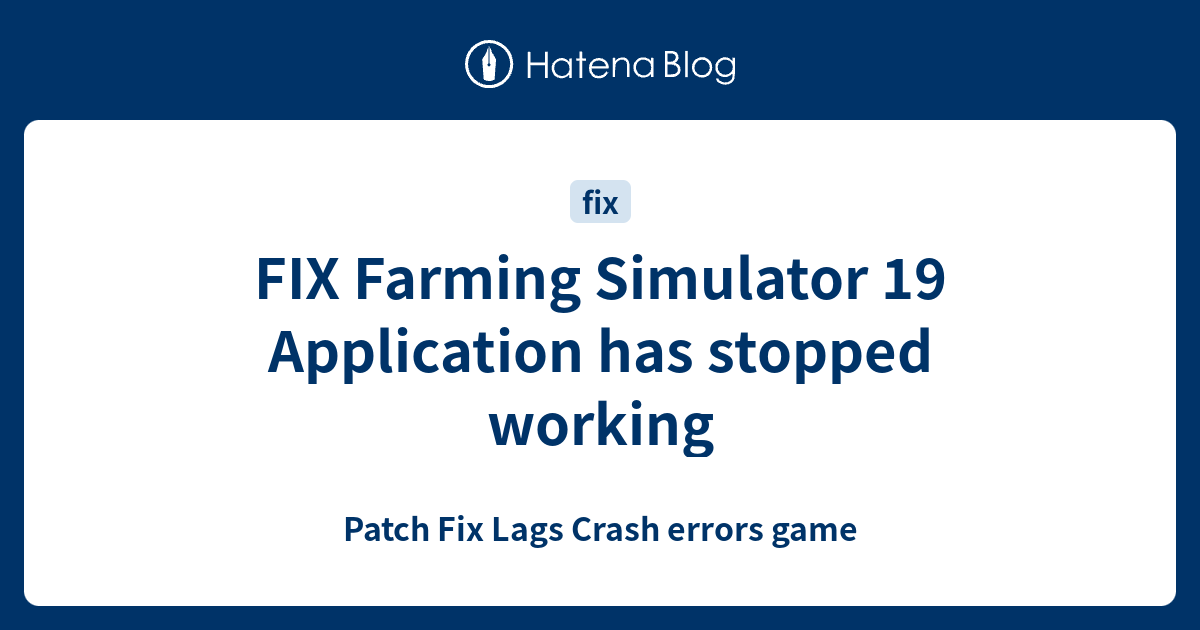 FIX Farming Simulator 19 Application has stopped working - Patch Fix ...