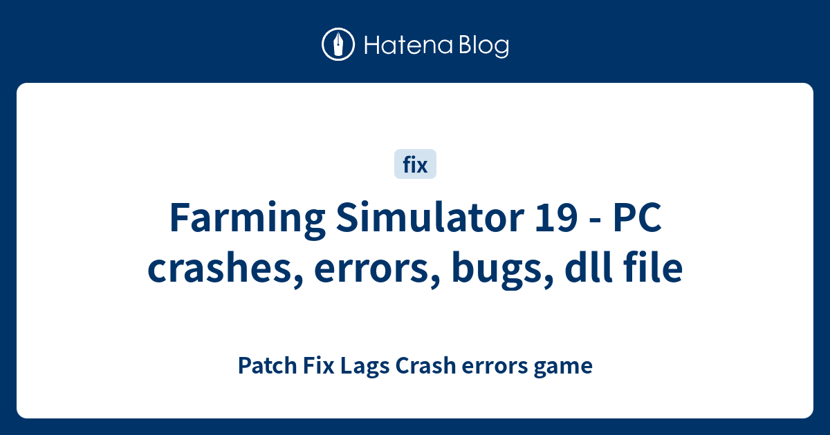Farming Simulator 19 - PC crashes, errors, bugs, dll file - Patch Fix Lags Crash errors game