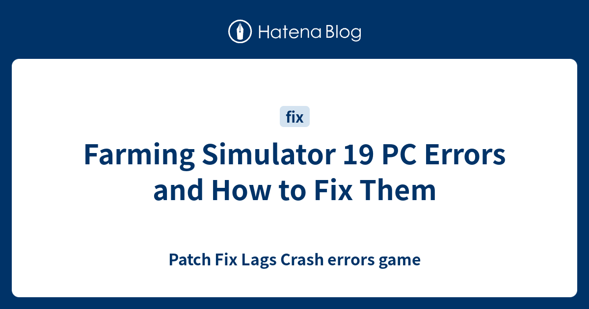 Farming Simulator 19 PC Errors and How to Fix Them - Patch Fix Lags Crash errors game