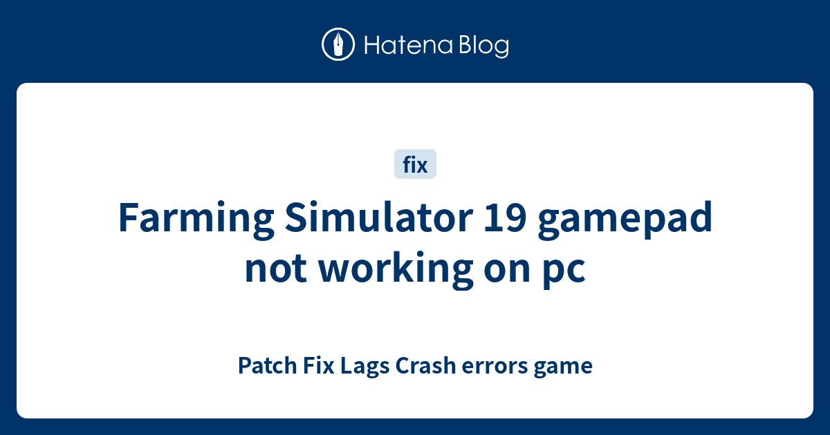 Farming Simulator 19 gamepad not working on pc - Patch Fix Lags Crash errors game