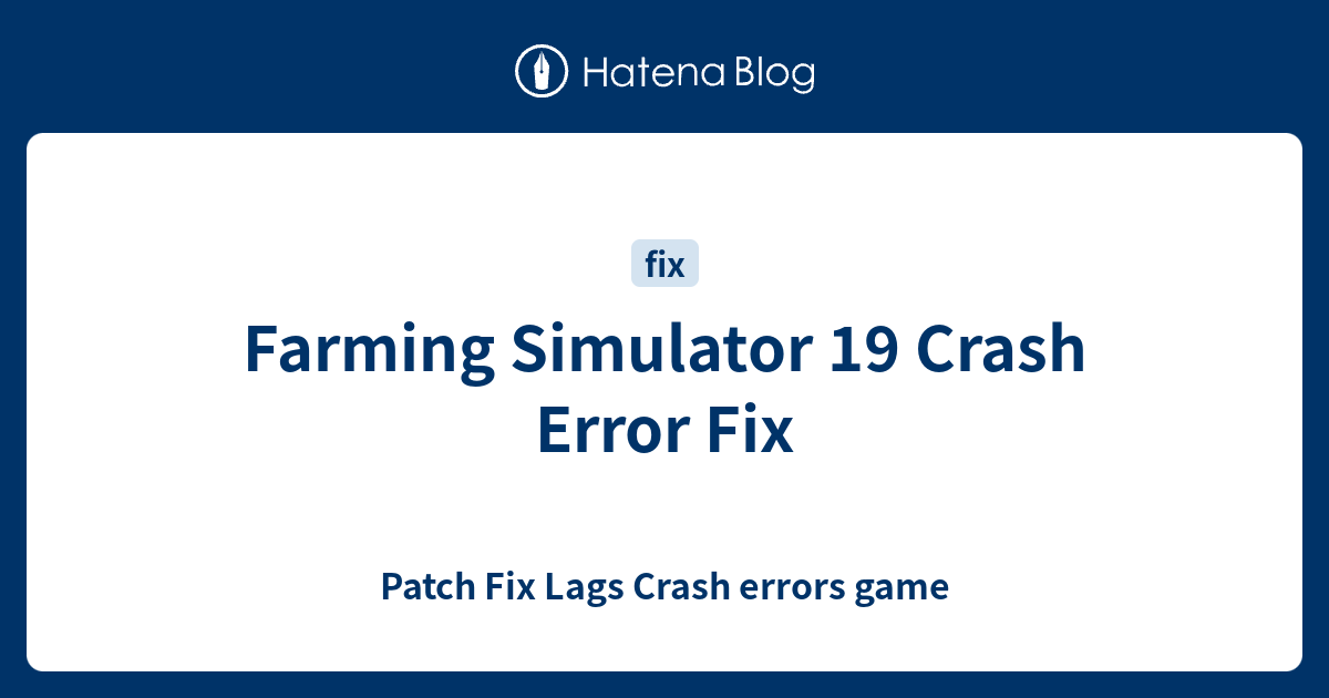 Farming Simulator 19 Crash Error Fix - Patch Fix Lags Crash errors game