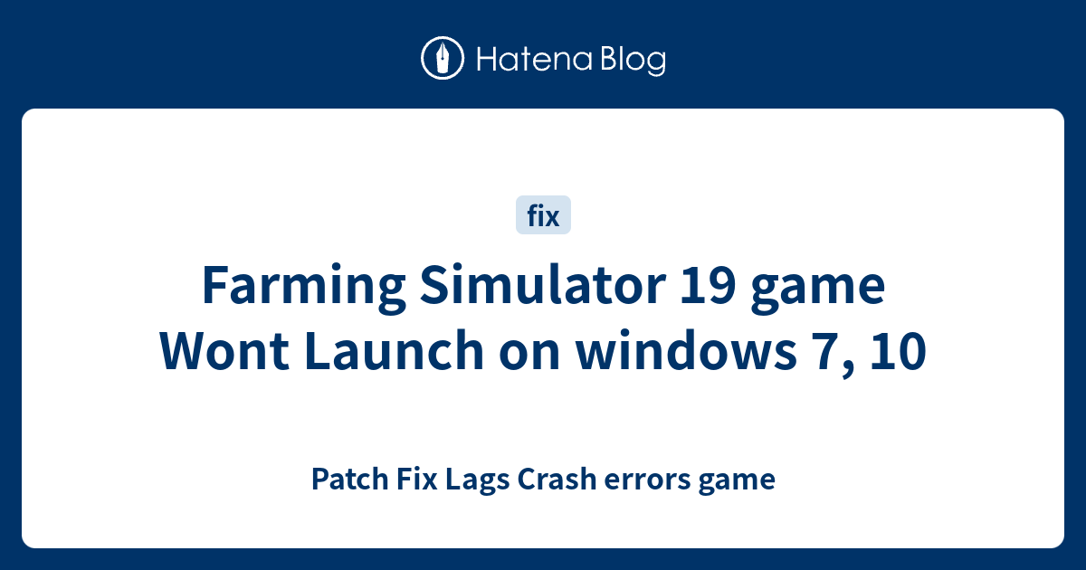 Farming Simulator 19 game Wont Launch on windows 7, 10 - Patch Fix Lags Crash errors game