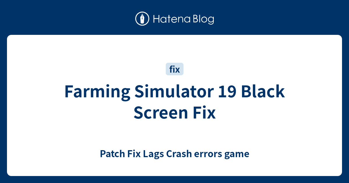 Farming Simulator 19 Black Screen Fix - Patch Fix Lags Crash errors game