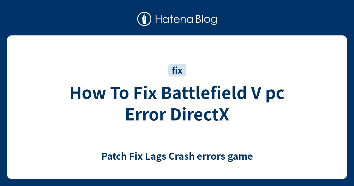 How To Fix Battlefield V pc Error DirectX - Patch Fix Lags Crash errors ...