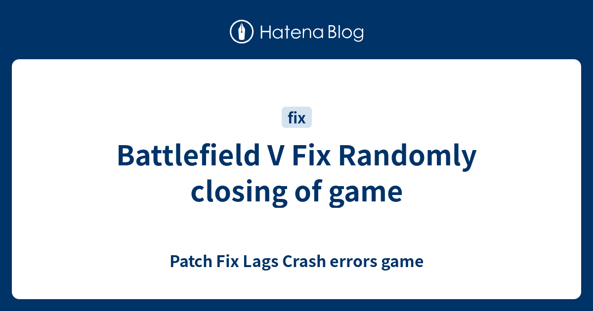 Battlefield V Fix Randomly closing of game - Patch Fix Lags Crash errors game