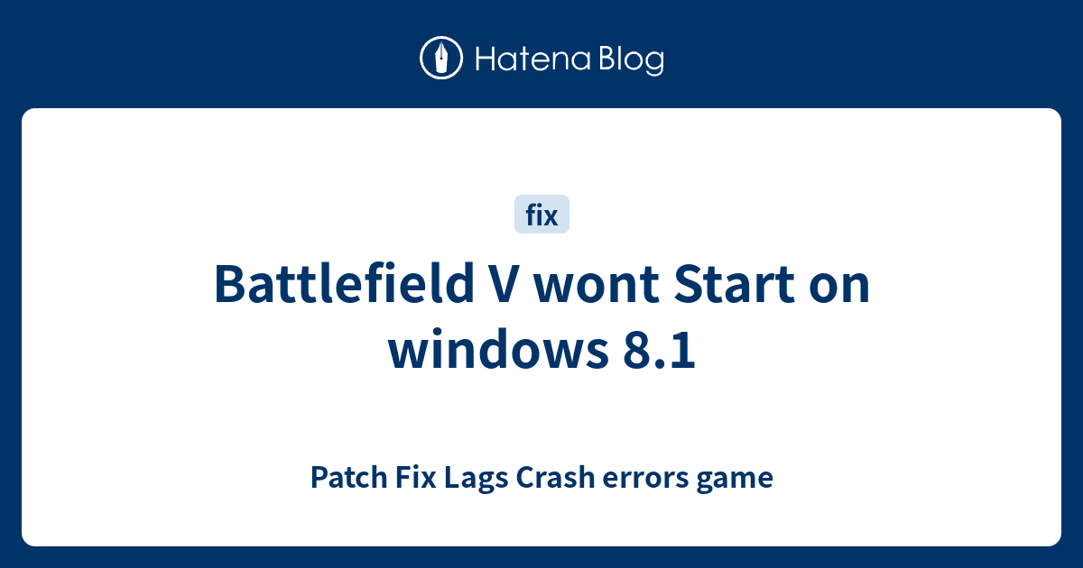 Battlefield V wont Start on windows 8.1 - Patch Fix Lags Crash errors game