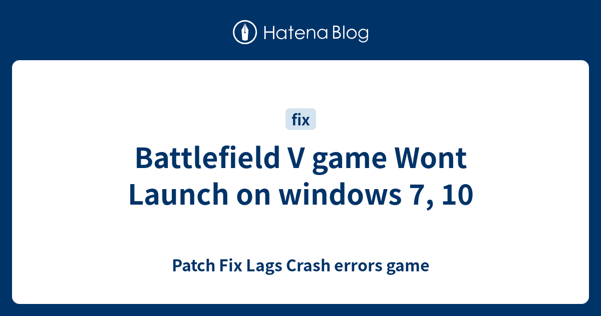 Battlefield V game Wont Launch on windows 7, 10 - Patch Fix Lags Crash errors game