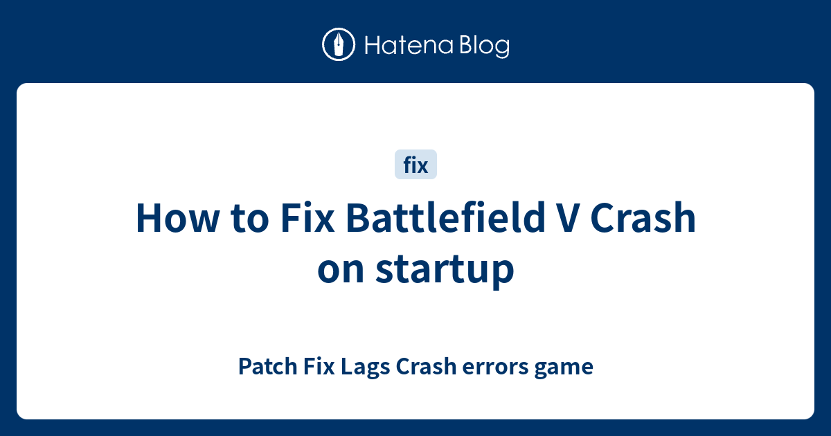 How to Fix Battlefield V Crash on startup - Patch Fix Lags Crash errors game