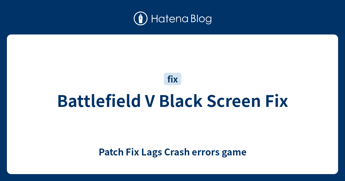 Battlefield V Black Screen Fix - Patch Fix Lags Crash errors game