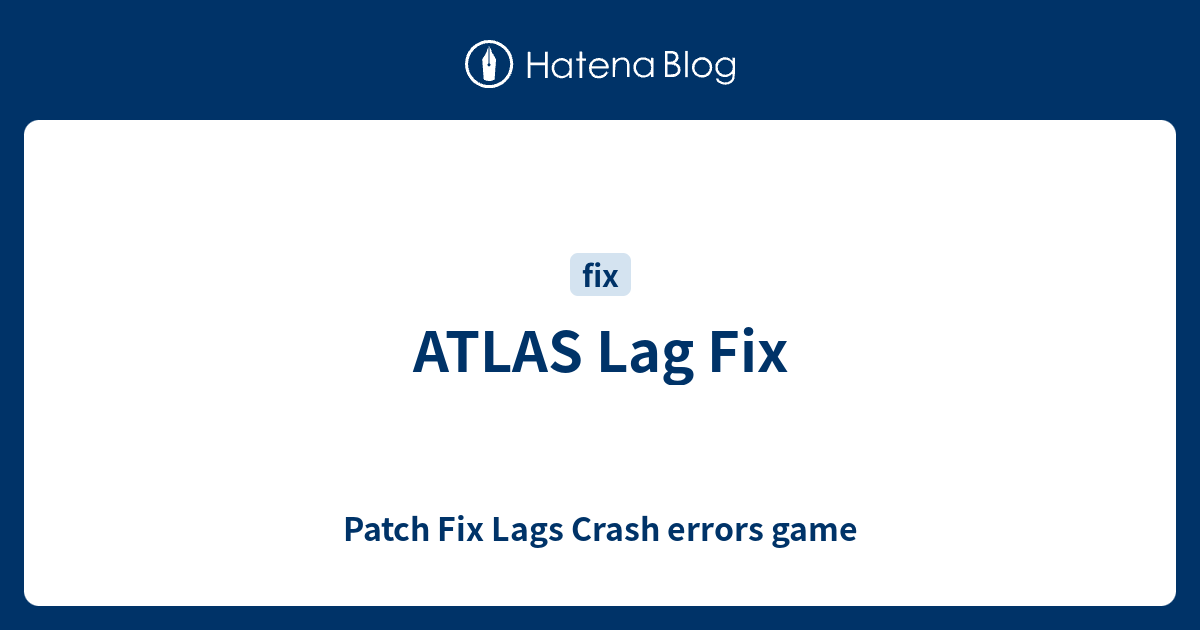 ATLAS Lag Fix - Patch Fix Lags Crash errors game