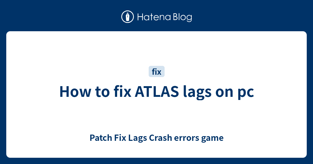 How to fix ATLAS lags on pc - Patch Fix Lags Crash errors game