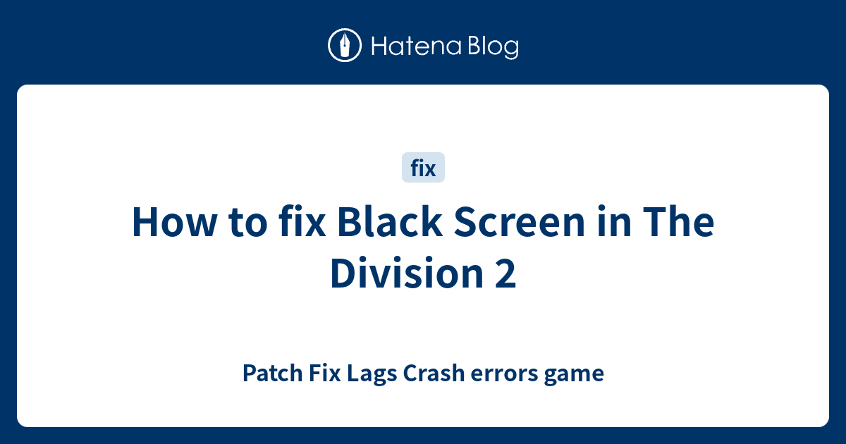 How to fix Black Screen in The Division 2 - Patch Fix Lags Crash errors game