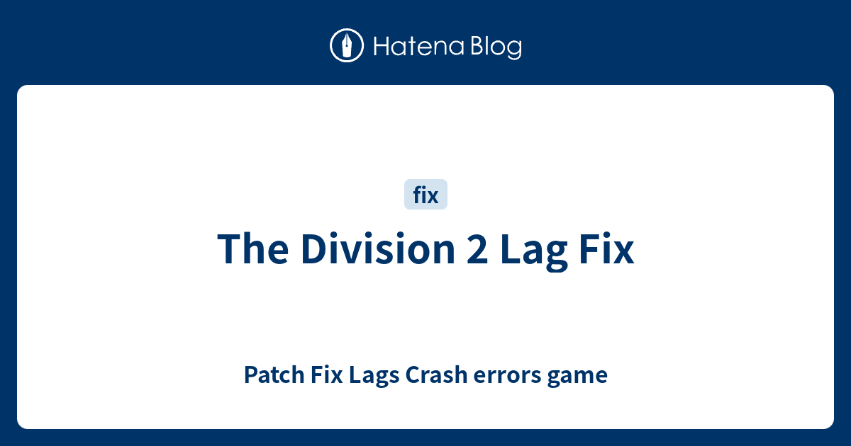 The Division 2 Lag Fix - Patch Fix Lags Crash errors game