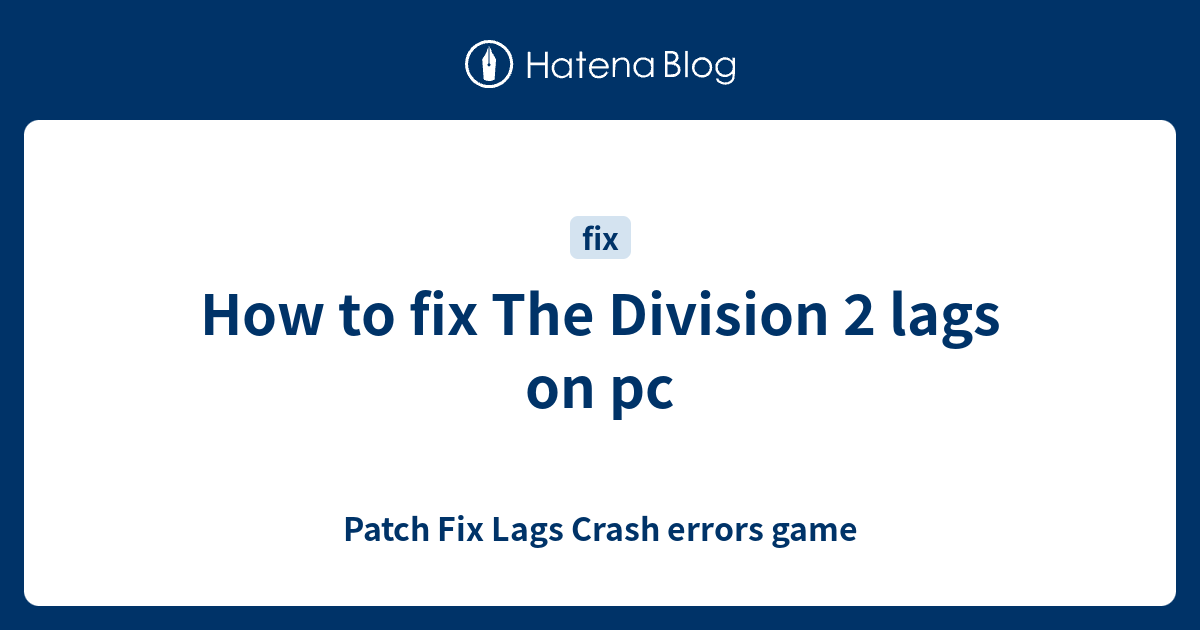 How to fix The Division 2 lags on pc - Patch Fix Lags Crash errors game