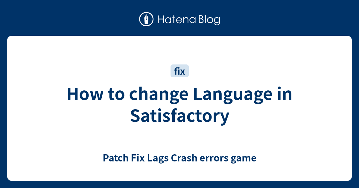 How to change Language in Satisfactory - Patch Fix Lags Crash errors game