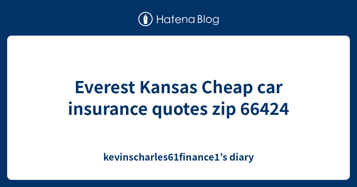 Everest Kansas Cheap car insurance quotes zip 66424 ...