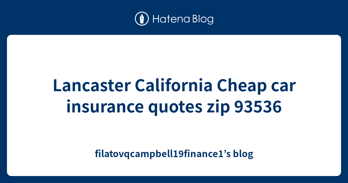 Lancaster California Cheap car insurance quotes zip 93536 ...