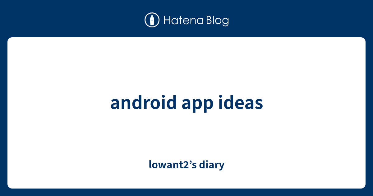 android app ideas - lowant2’s diary