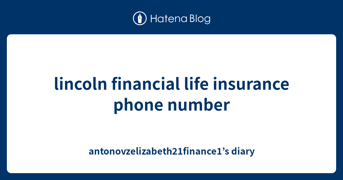 lincoln financial life insurance phone number ...
