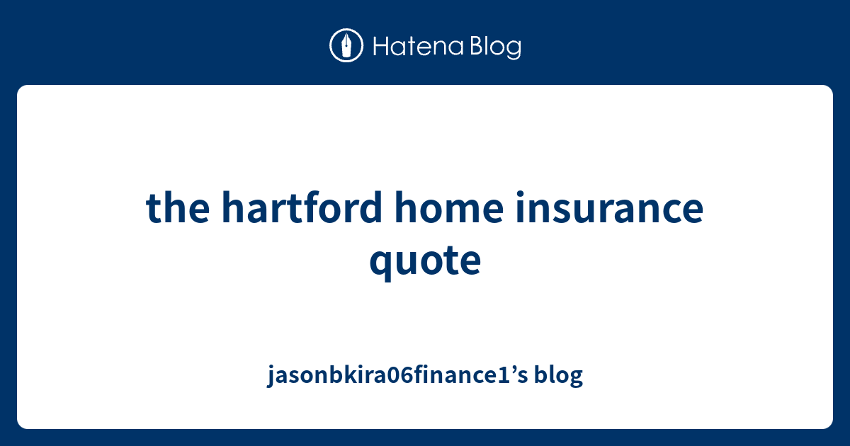 the hartford home insurance quote - jasonbkira06finance1’s blog