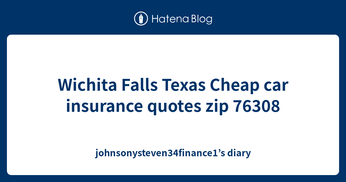 Wichita Falls Texas Cheap car insurance quotes zip 76308 ...