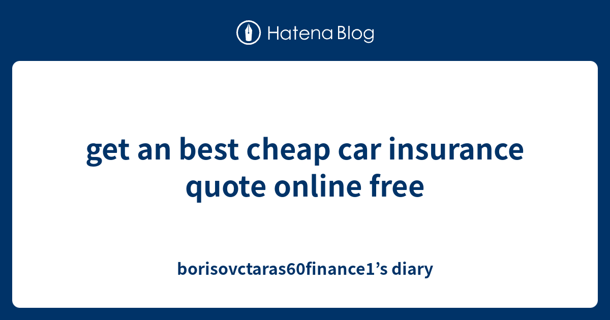get an best cheap car insurance quote online free ...