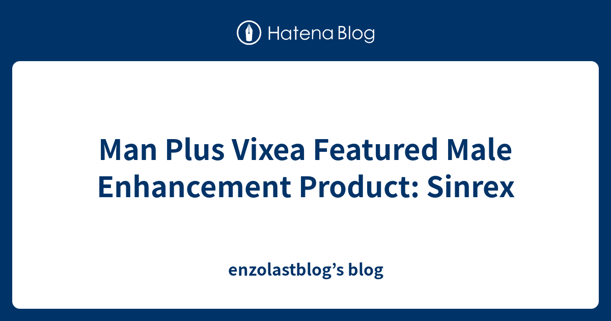 Man Plus Vixea Featured Male Enhancement Product: Sinrex - enzolastblog ...